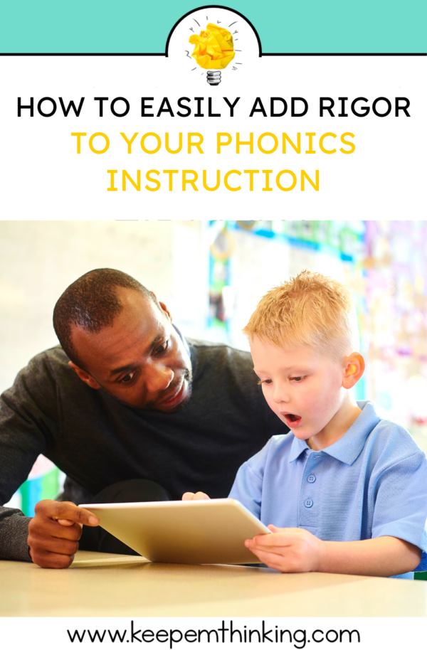 4 Ways To Easily Add Rigor To Your Phonics Instruction - Keep ‘em Thinking